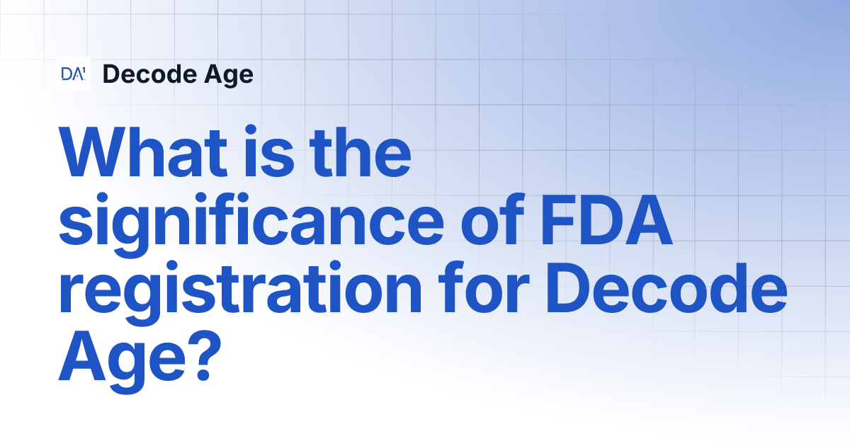 What is the significance of FDA registration for Decode Age? | Decode Age