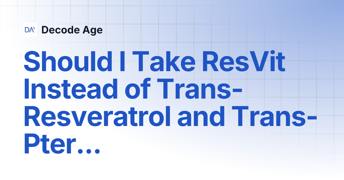 Should I Take ResVit Instead of Trans-Resveratrol and Trans-Pterostilbene? | Decode Age