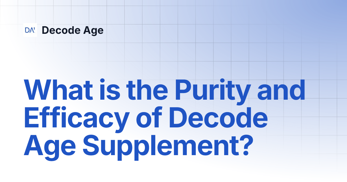 What is the Purity and Efficacy of Decode Age Supplement? | Decode Age