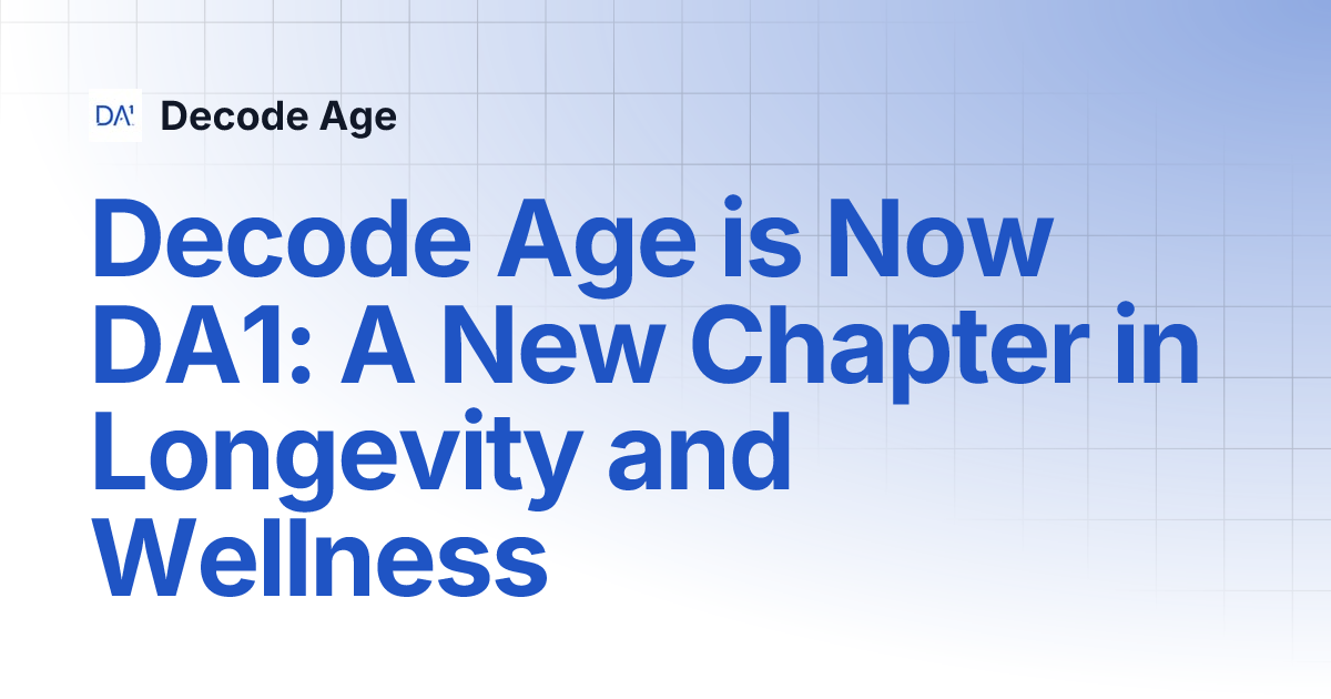 Decode Age is Now DA1: A New Chapter in Longevity and Wellness | Decode Age