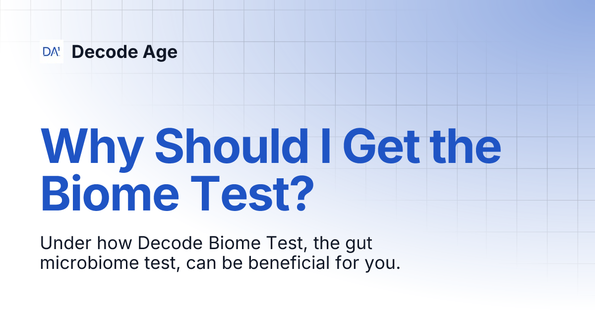 Why Should I Get the Biome Test? | Decode Age