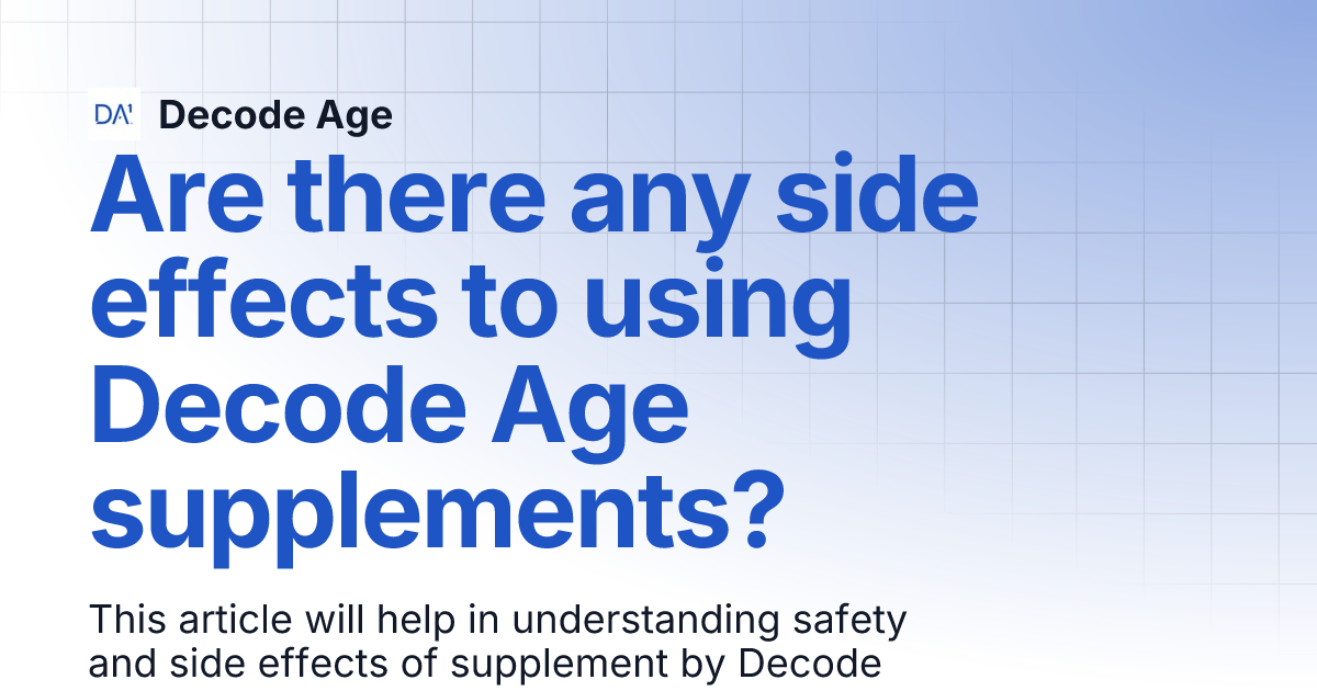 Are there any side effects to using Decode Age supplements? | Decode Age