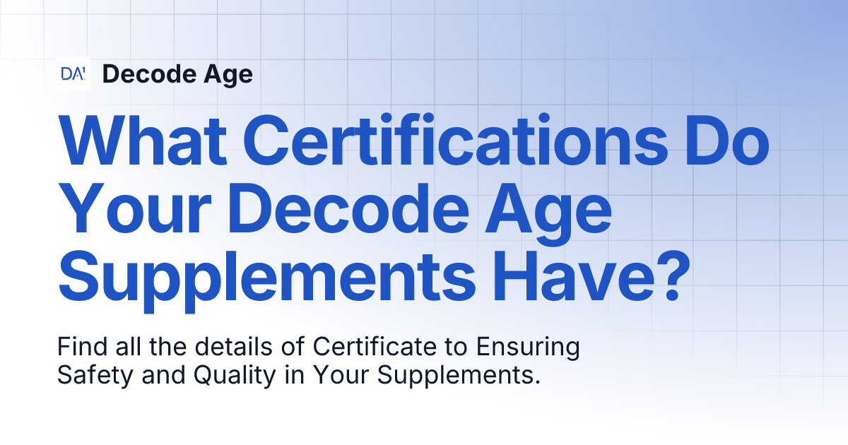 What Certifications Do Your Decode Age Supplements Have? | Decode Age