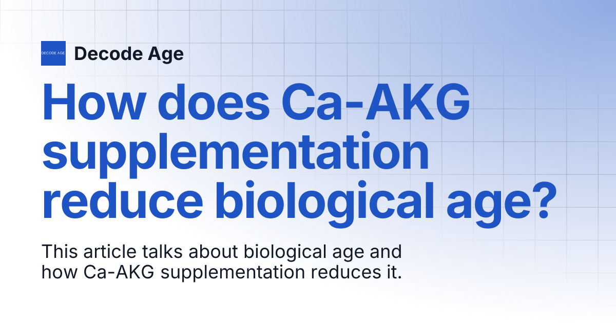 How does Ca-AKG supplementation reduce biological age? | Decode Age