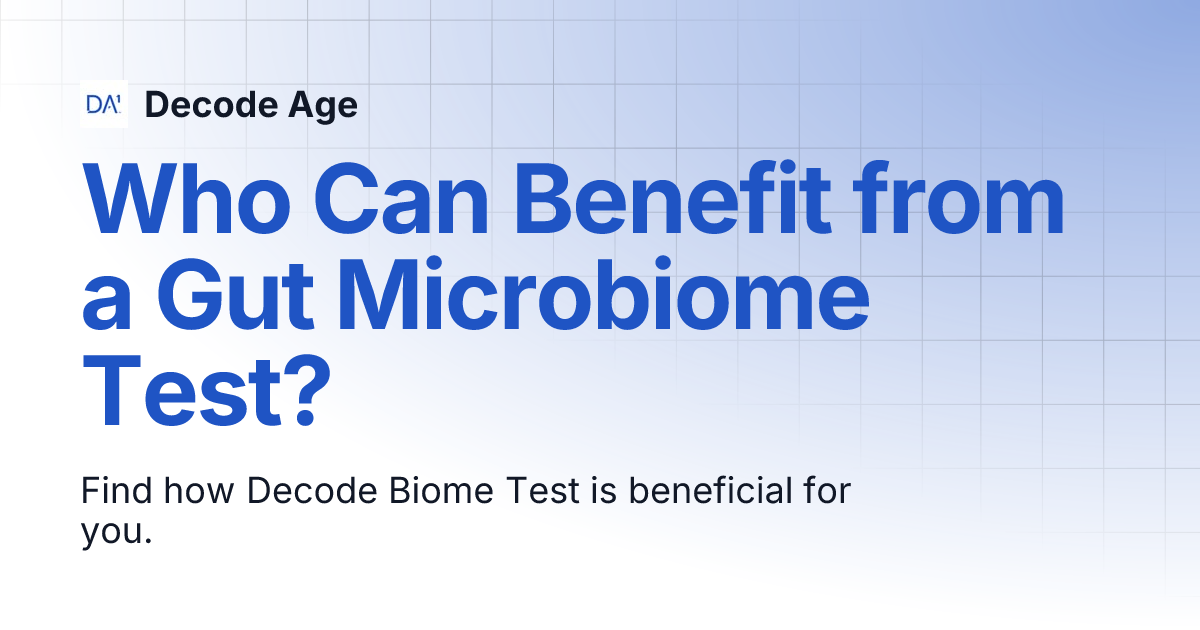 Who Can Benefit from a Gut Microbiome Test? | Decode Age