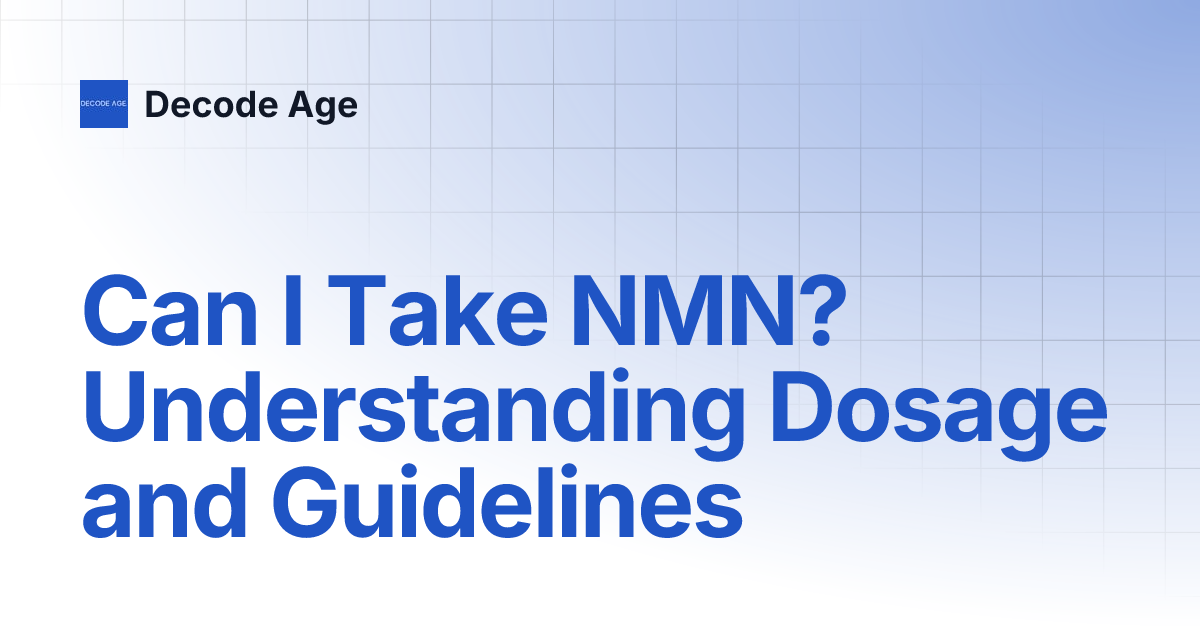 Can I Take NMN? Understanding Dosage and Guidelines | Decode Age