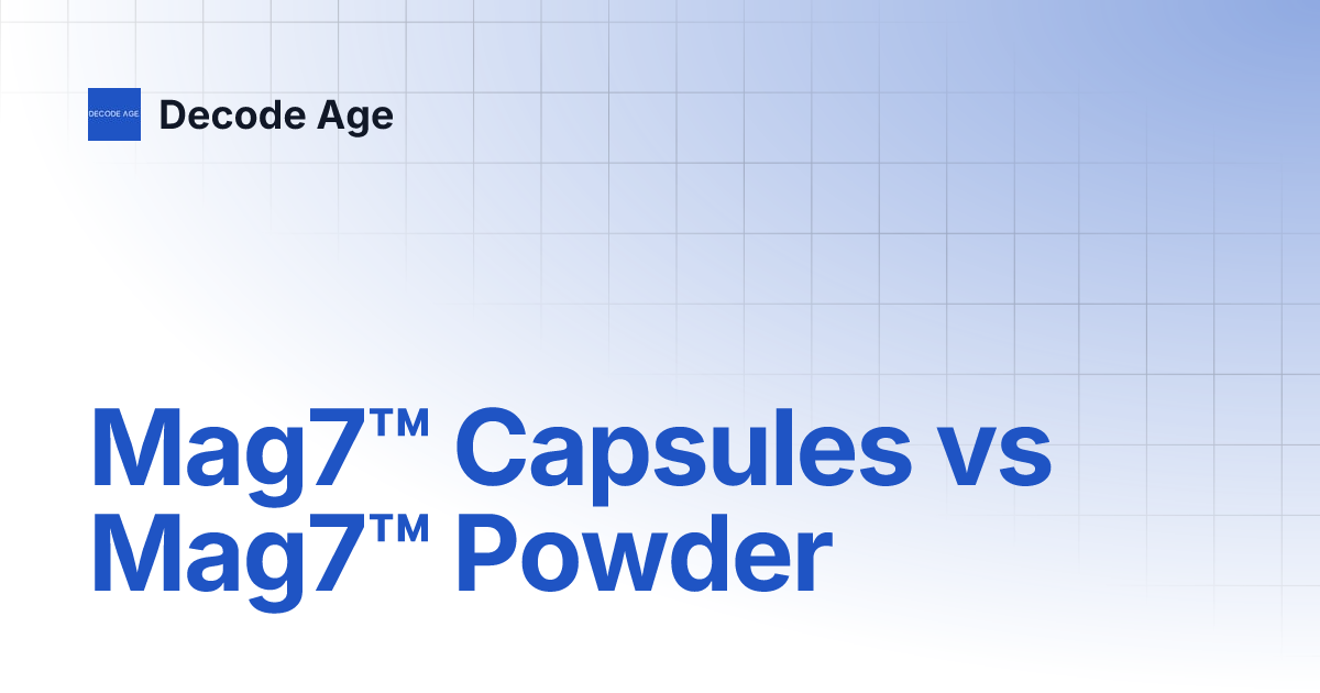 Mag7™ Capsules vs Mag7™ Powder | Decode Age