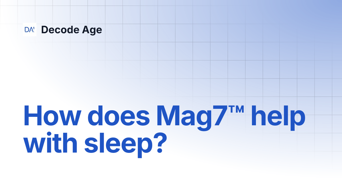 How does Mag7™ help with sleep? | Decode Age
