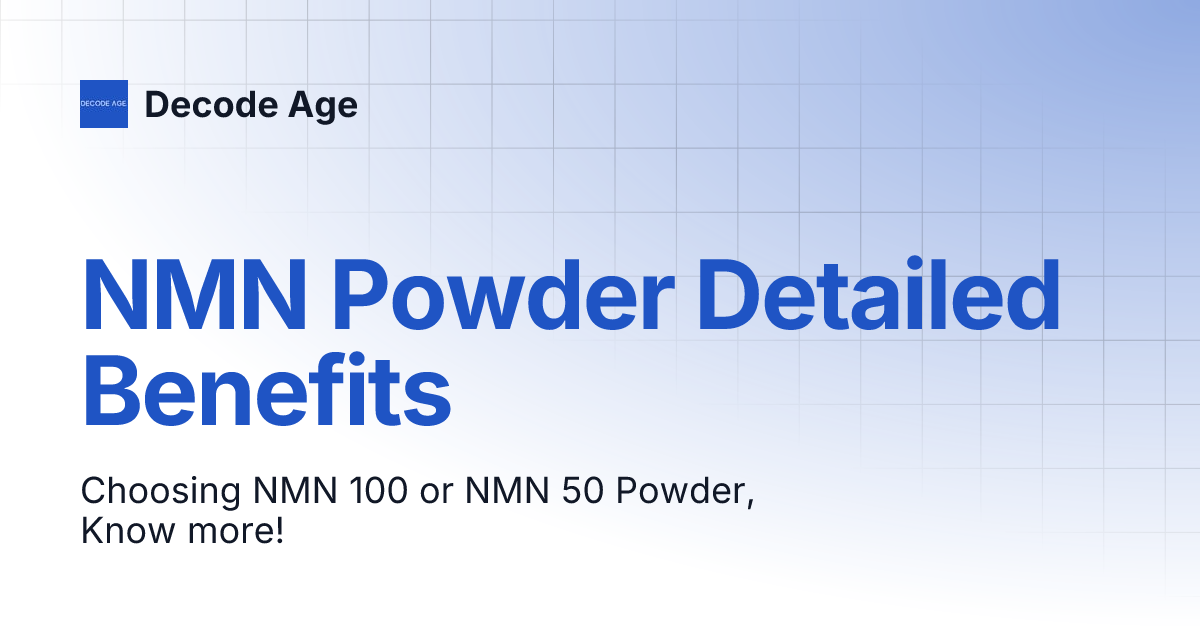 NMN Powder Detailed Benefits | Decode Age