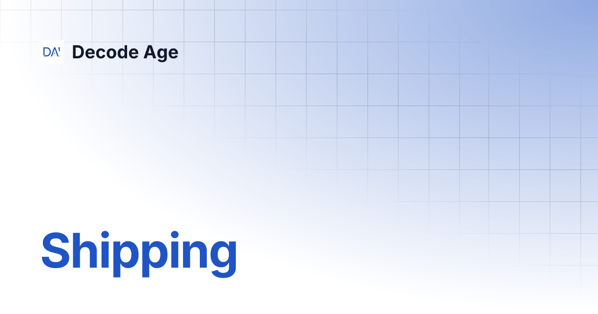 Shipping | Decode Age