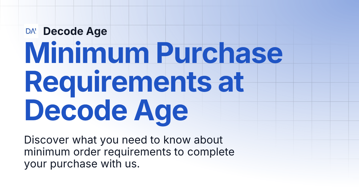 Minimum Purchase Requirements at Decode Age | Decode Age
